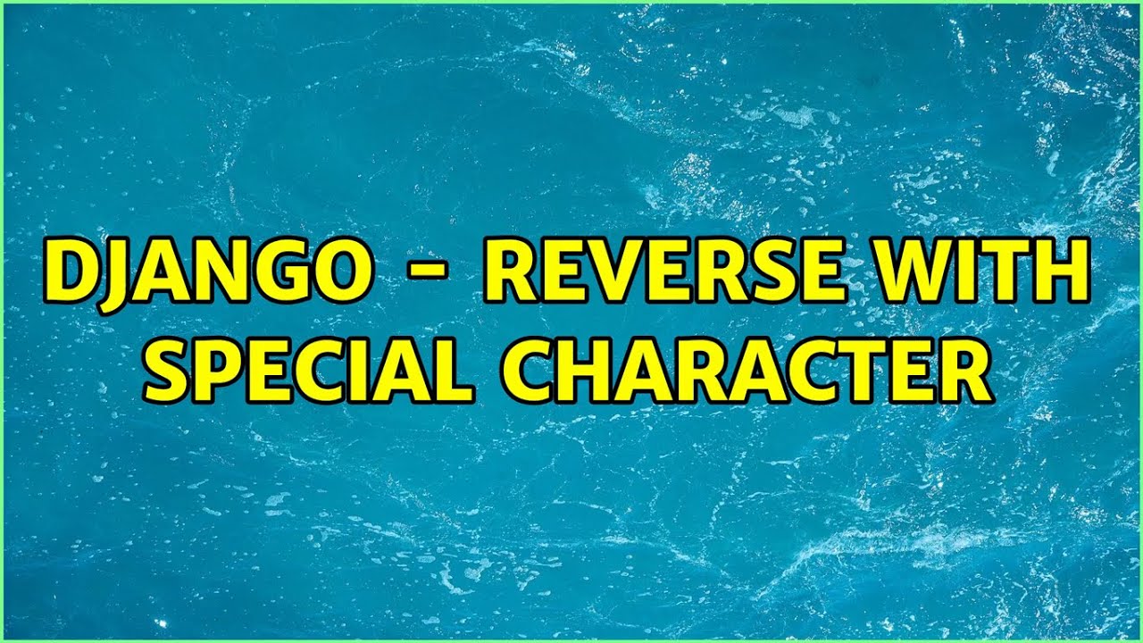 Django Reverse With Special Character 2 Solutions Youtube