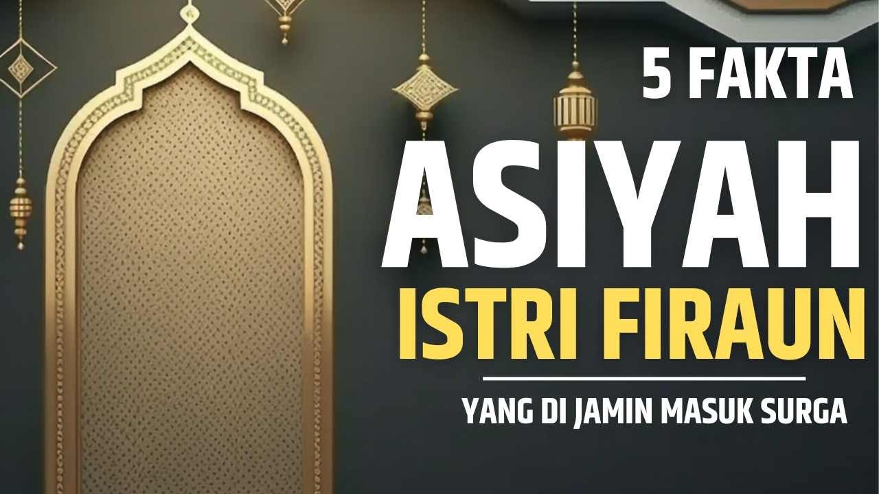 ASIYAH ISTRI FIRAUN YANG DI JAMIN MASUK SURGA | 5 FAKTA ASIYAH | FAKTA ...