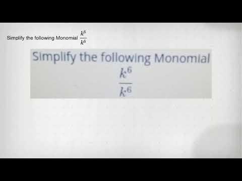 Simplify the following Monomial (k^6)/(k^6) - YouTube