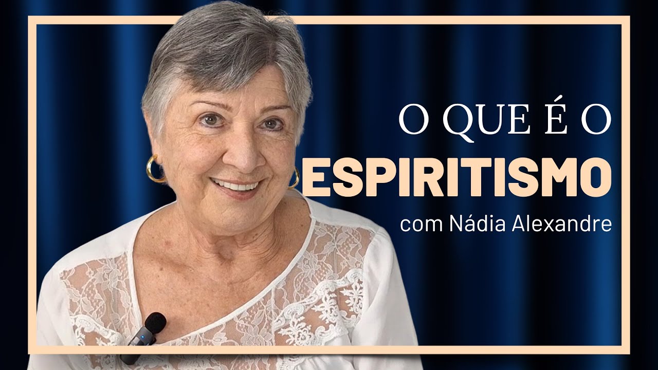 O Que é o Espiritismo? - com Nádia Alexandre - YouTube