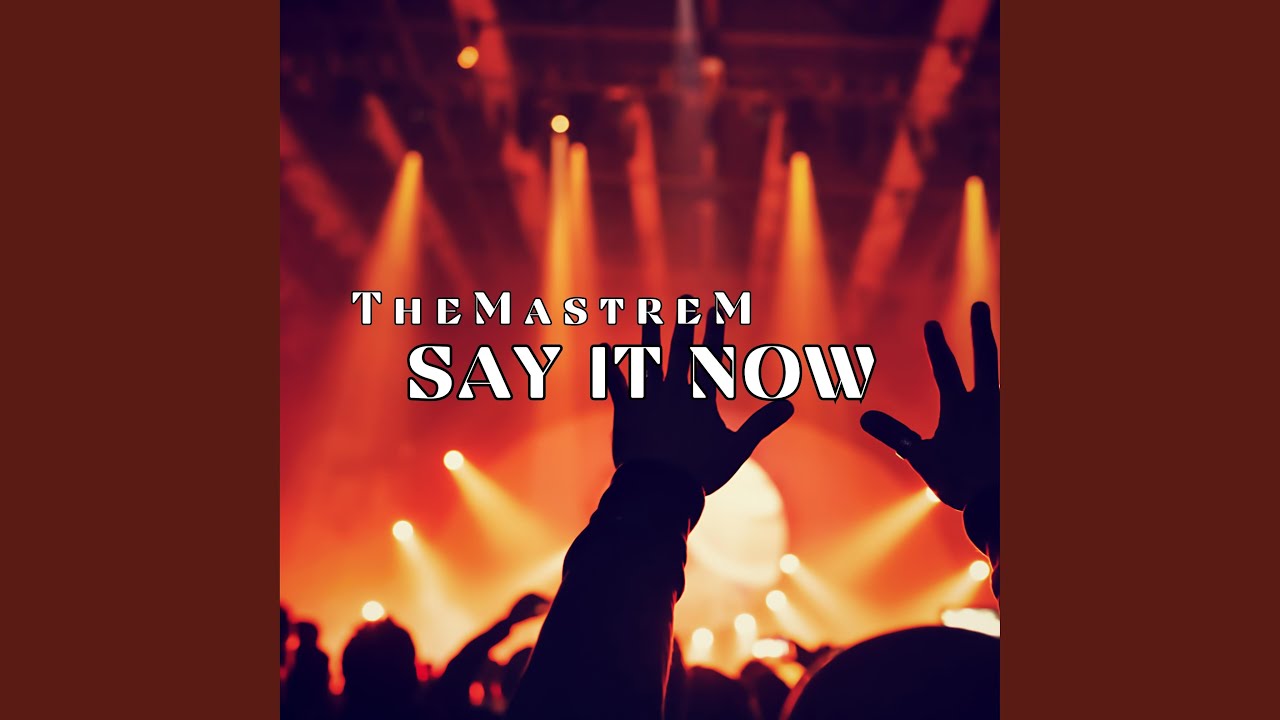 Say it now - YouTube