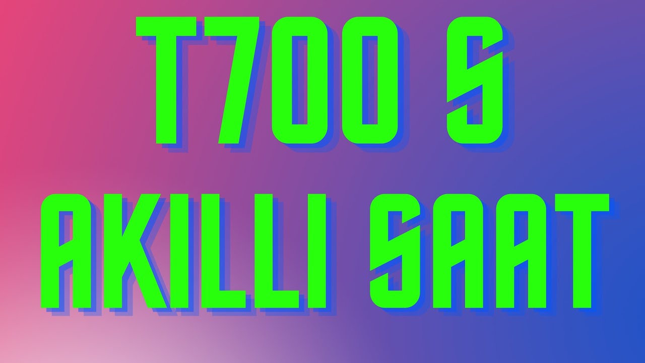 WATCH 7 T700S DETAYLI İNCELEME VE KURULUM - YouTube