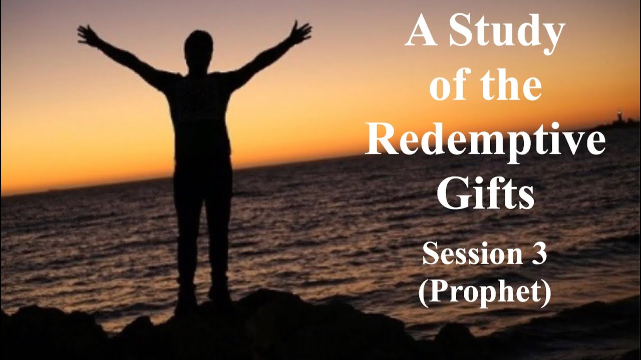 A Study of the Redemptive Gifts Session 3 (Prophet) - YouTube