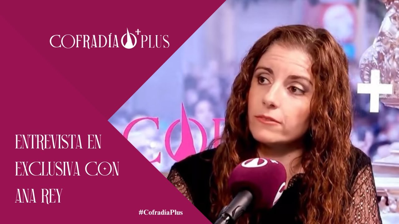 🟣 ENTREVISTA con ANA REY | 📺 COFRADÍA PLUS Sevilla 2024 - YouTube