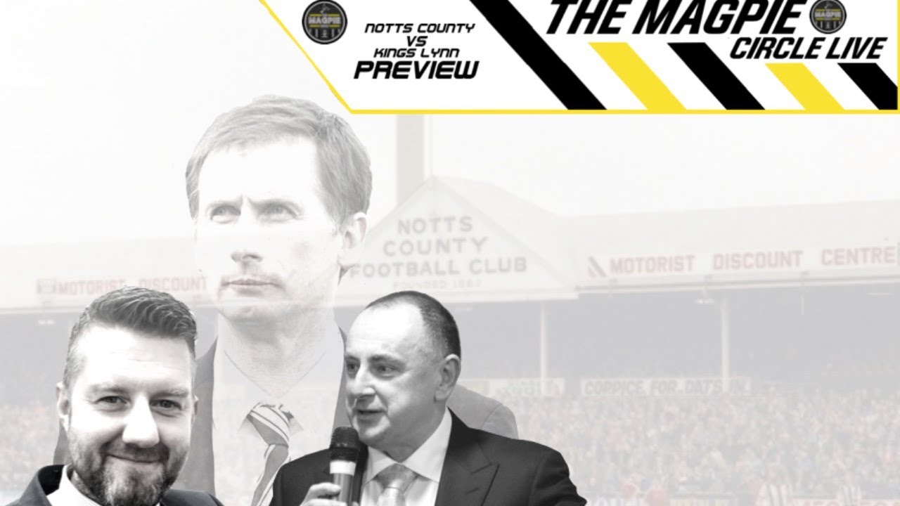 THE MAGPIE CIRCLE LIVE #12 Notts County VS Kings Lynn PREVIEW | with ...
