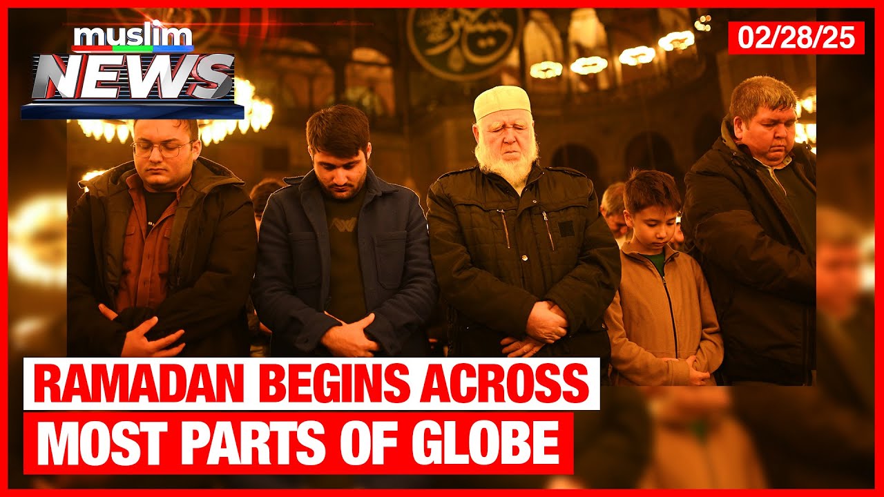Ramadan Begins Across Most Parts Of Globe | Muslim News | Feb 28, 2025 ...