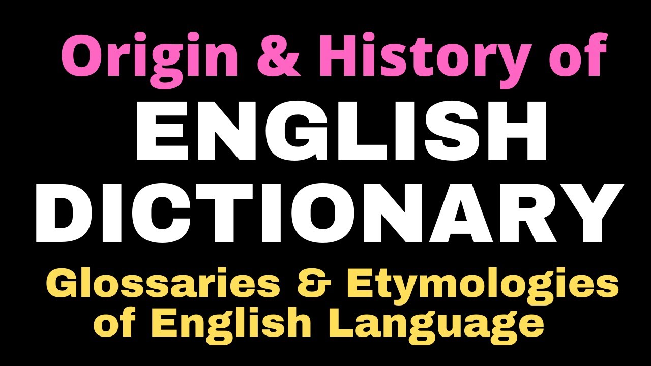 Dictionary Origin Development II History Of English Dictionary II Etymology Glossary Of dictionary-origin-development-ii-history-of-english-dictionary-ii-etymology-glossary-of