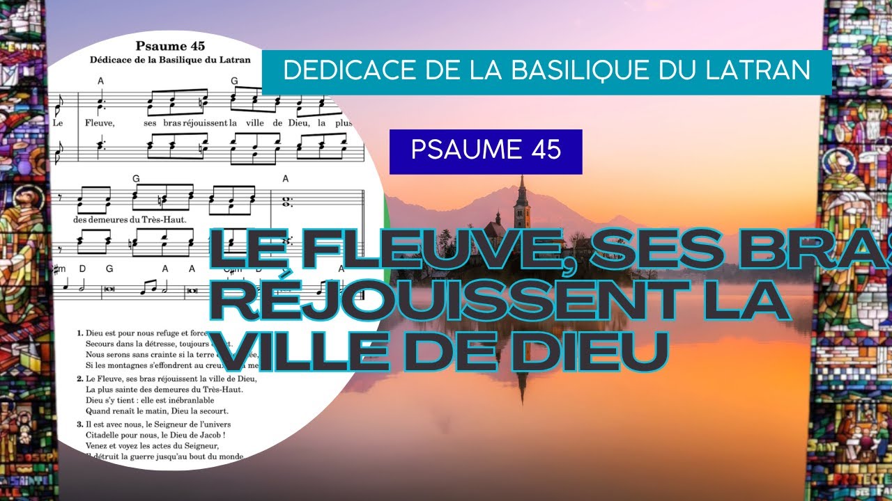 Psaume 45 - Le Fleuve, ses bras réjouissent la Ville de Dieu - Dédicace ...