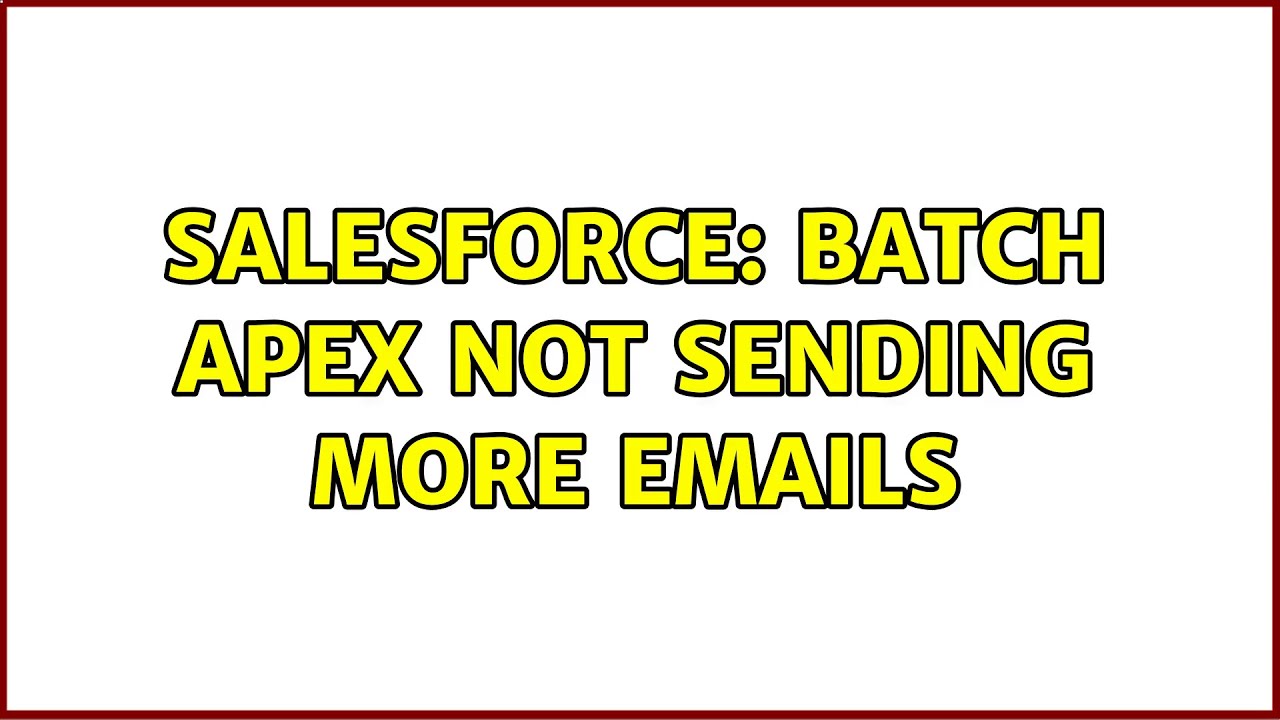 Salesforce Batch Apex Not Sending More Emails Youtube