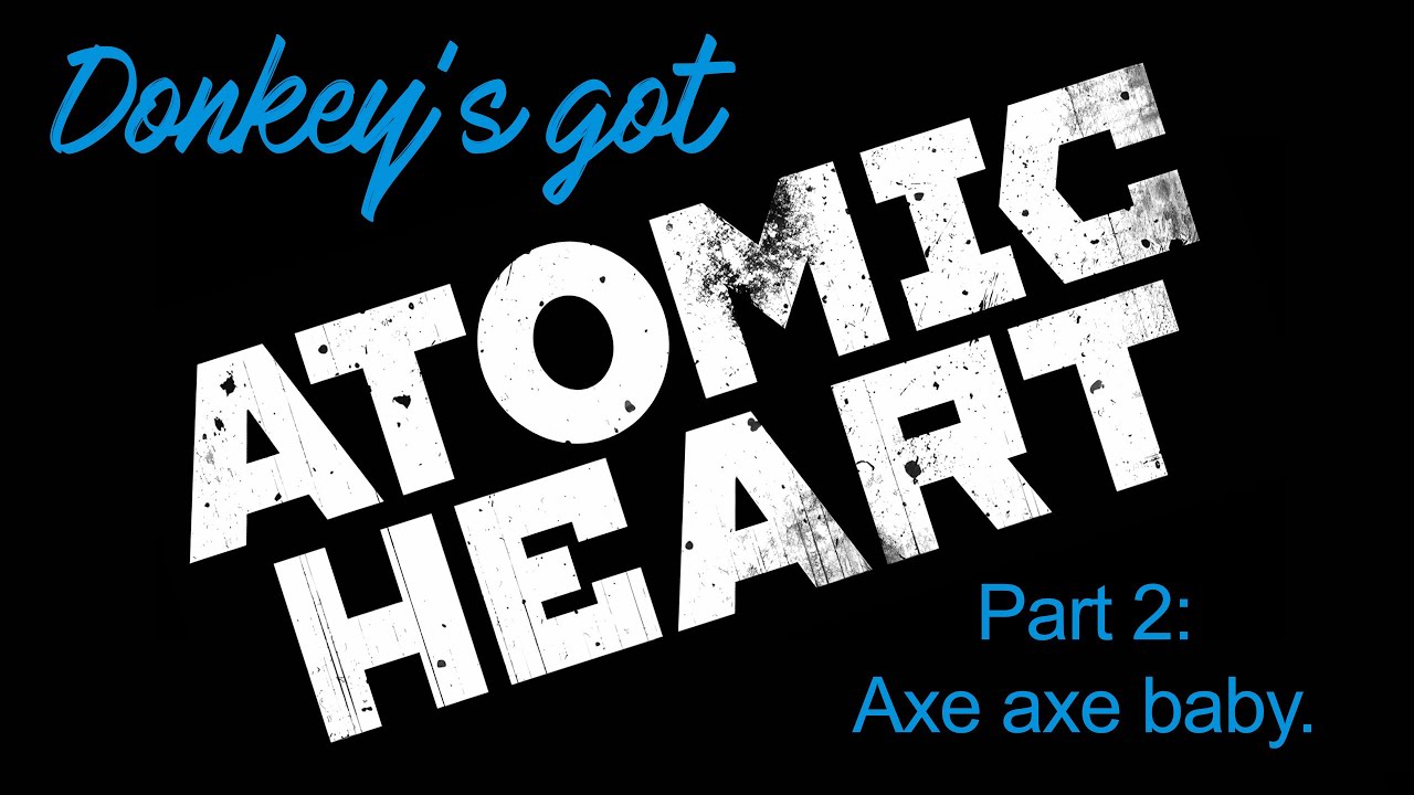 Atomic heart pt.2 - Axe axe, baby. (PC) [no commentary] - YouTube