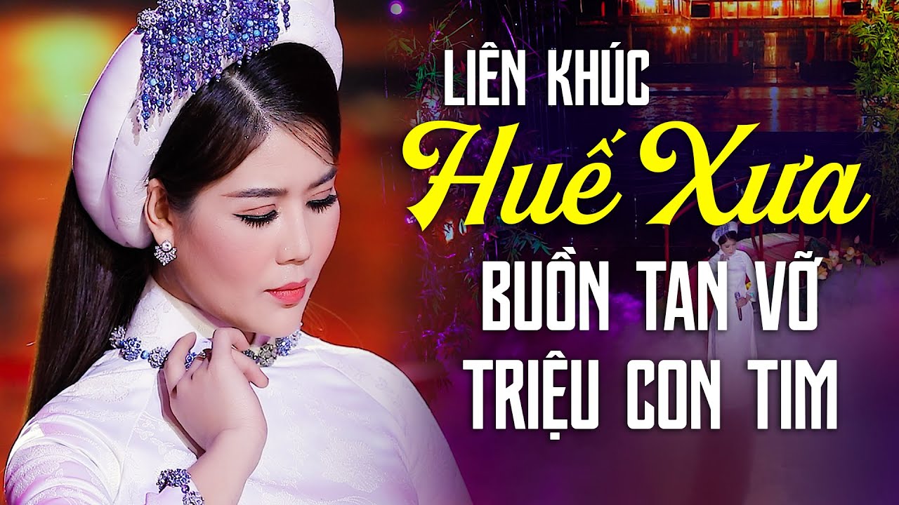 Giọng Ca Trữ Tình Huế Buồn Tan Vỡ Hàng Triệu Con Tim - Liên Khúc Huế ...