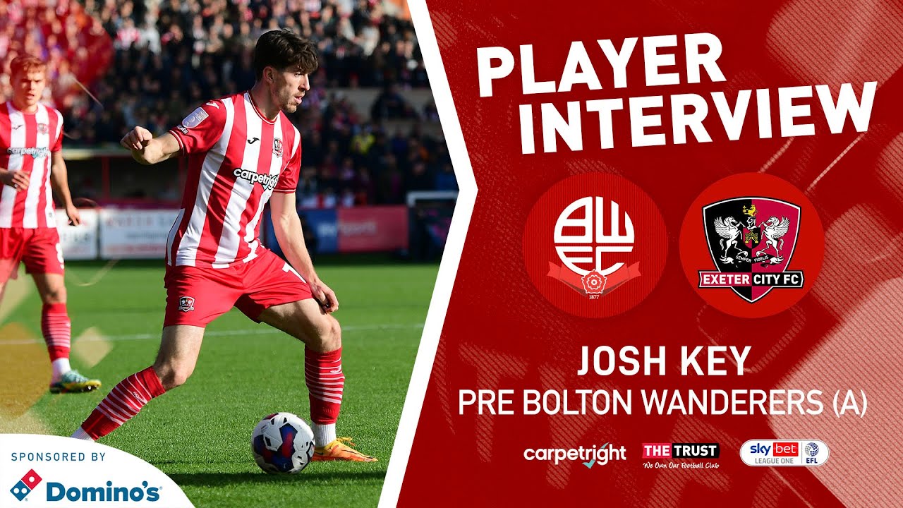 💬 Josh Key pre Bolton Wanderers (A) | Exeter City Football Club - YouTube