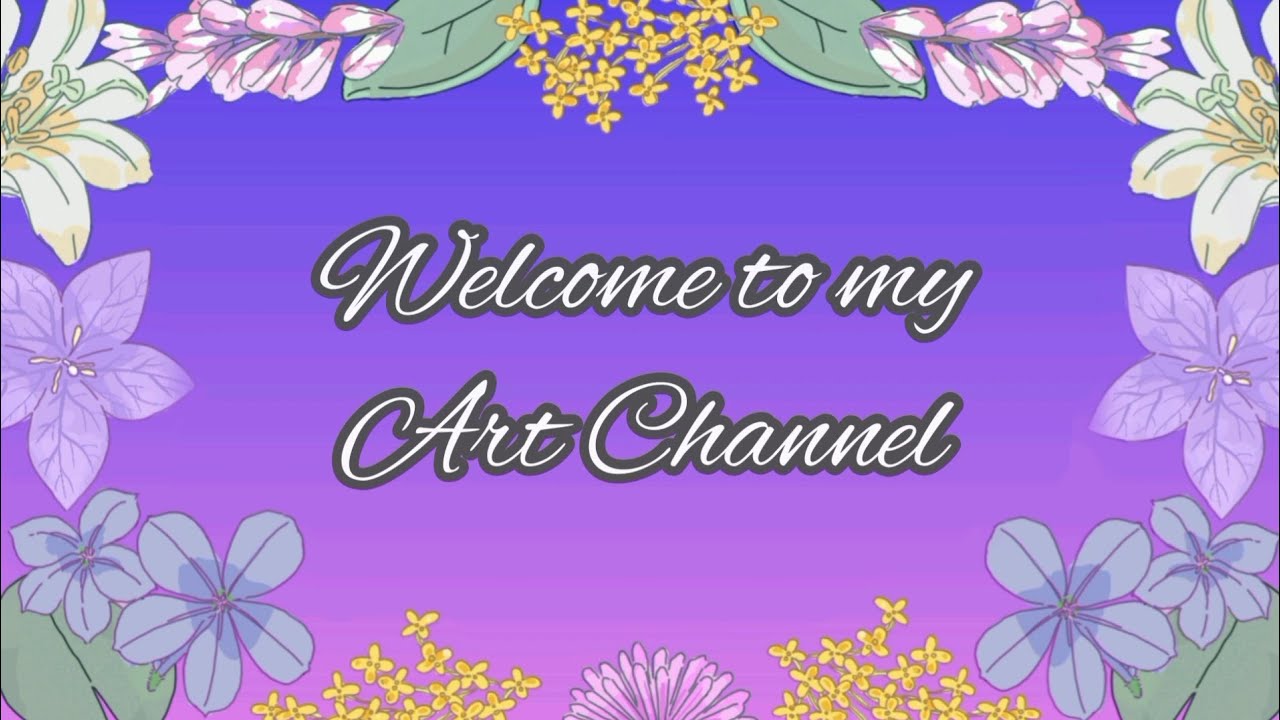 Welcome to my Art Channel - YouTube