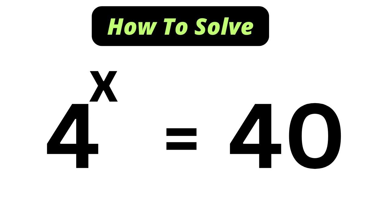 A Beautiful Math Problem 4^x=40 ; X=? - YouTube