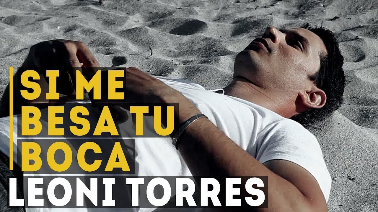 Leoni Torres - Si Me Besa Tu Boca (Video Oficial) - YouTube