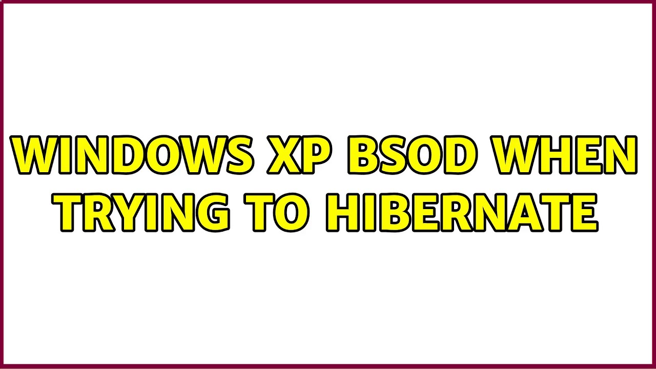 Windows XP BSOD When Trying to Hibernate (2 Solutions!!) - YouTube