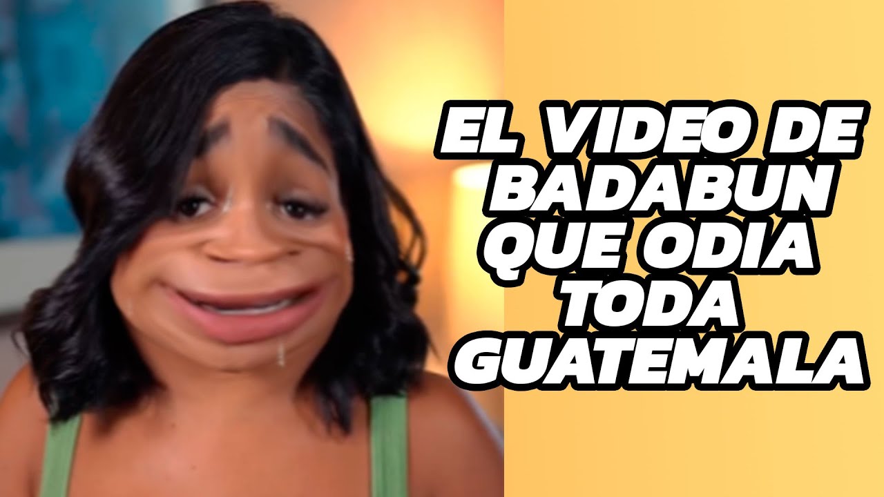 El vídeo de BADABUN que toda Guatemala Odia - YouTube