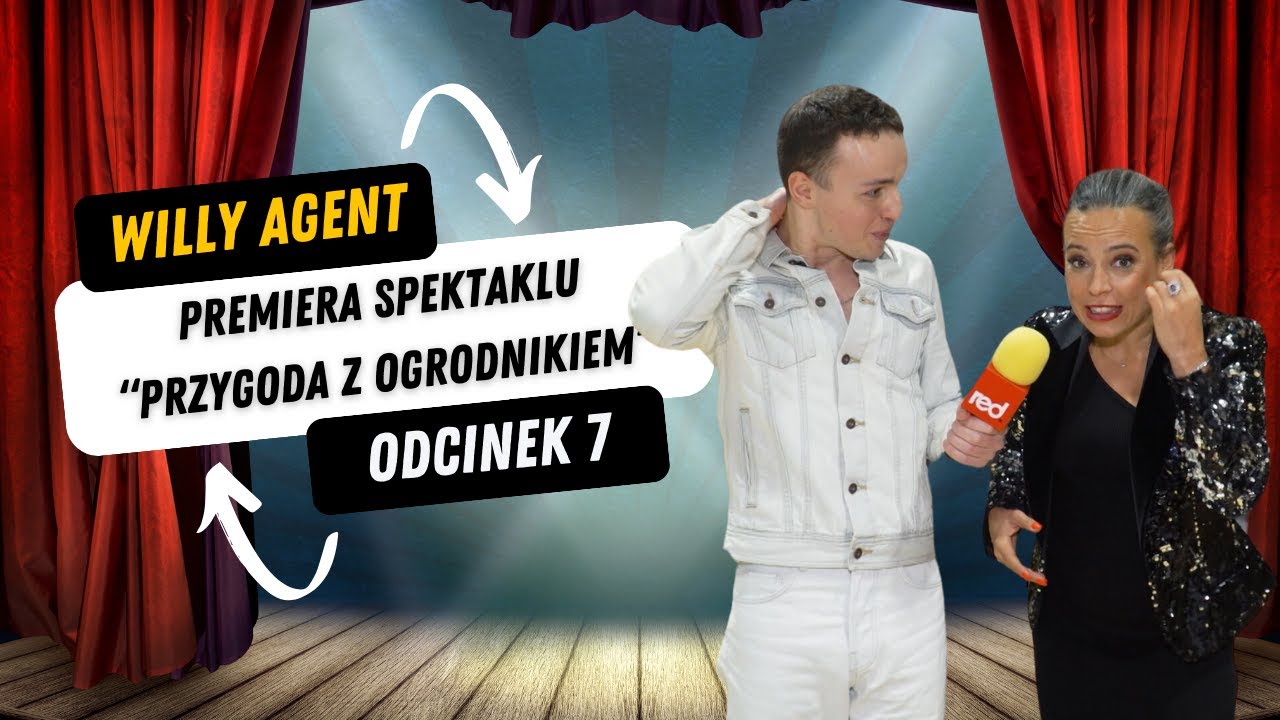 Willy Agent - s. l, odc. 7 | Premiera spektaklu "Przygoda z ogrodnikiem ...