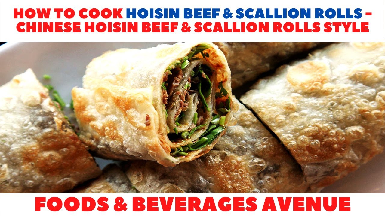 How to Cook Hoisin Beef & Scallion Rolls - Chinese Hoisin Beef ...