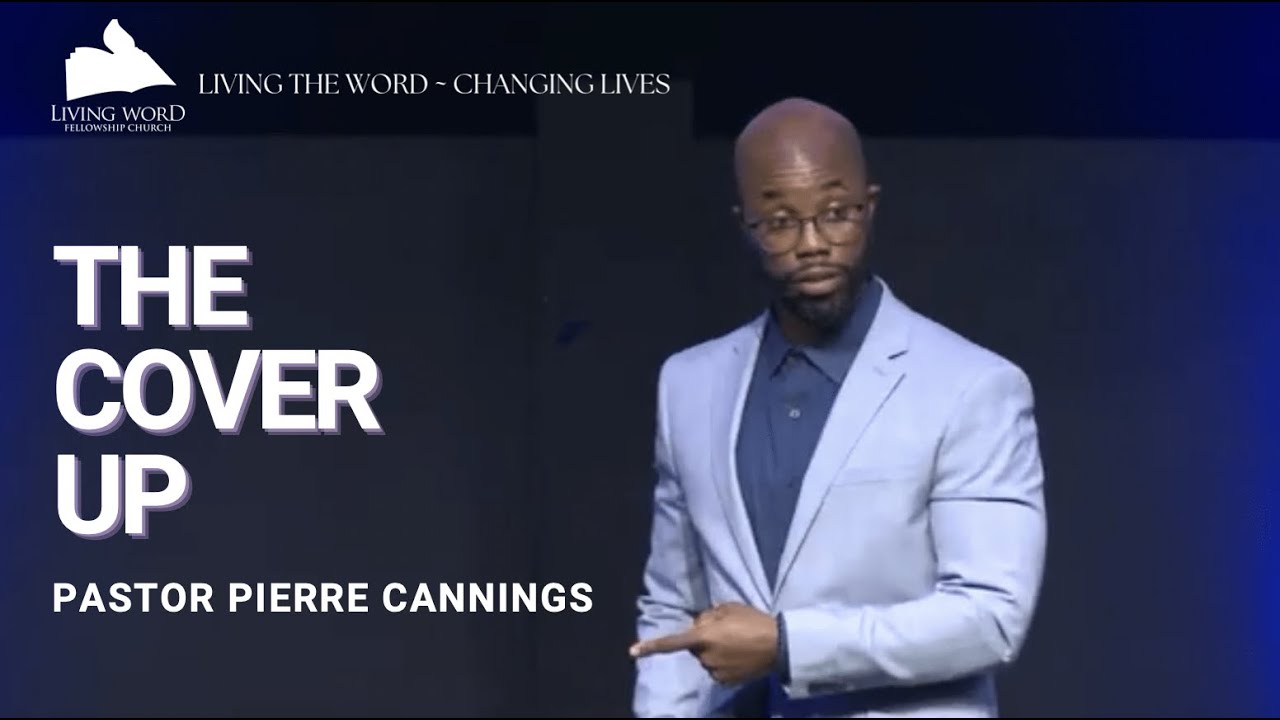 Sermon Recap of The Cover Up by Pierre Canning (August 21, 2022 11 a.m ...