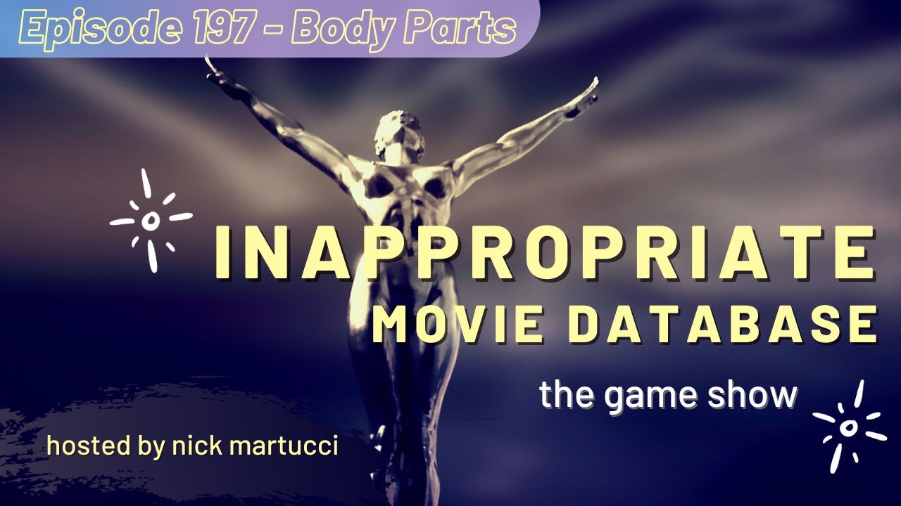 Inappropriate Movie Database - The Game - Episode 197 - Body Parts ...