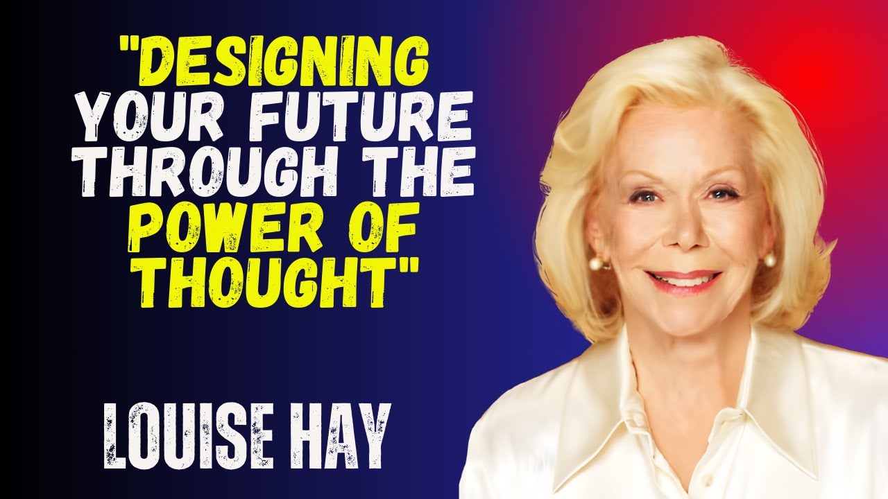 "Designing Your Future Through the Power of Thought"--LOUISE HAY - YouTube