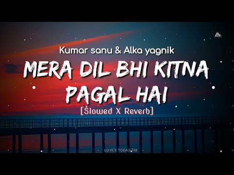 Mera Dil Bhi Kitna Pagal Hai [90's-Slowed x Reverb]Saajan | Kumar sanu ...