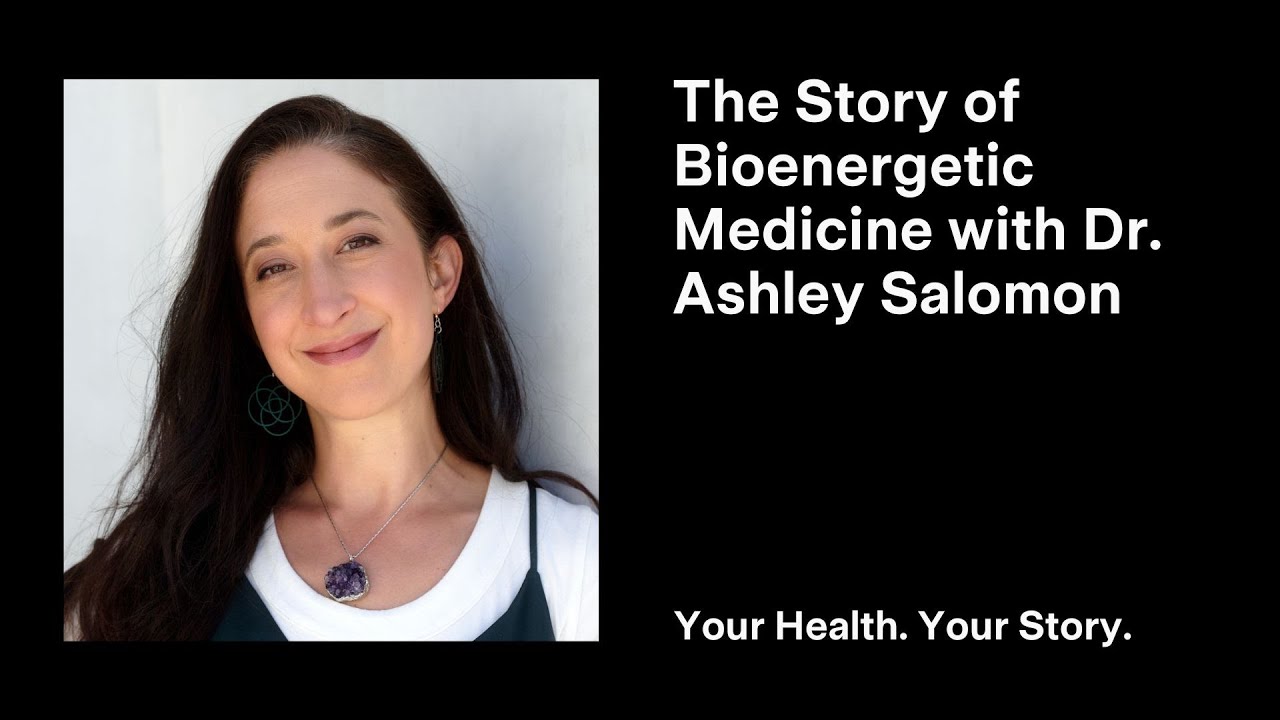 The Story of Bioenergetic Medicine with Dr. Ashley Salomon - YouTube