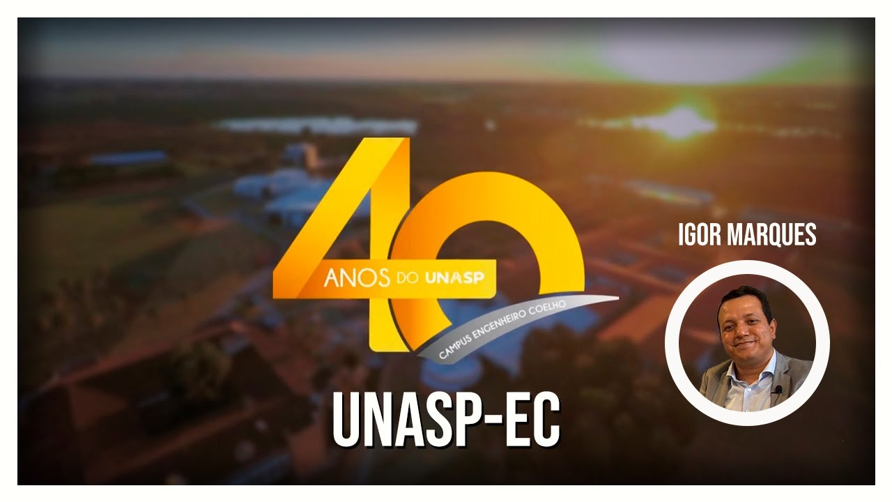 UNASP-EC 40 ANOS | Igor Marques - YouTube