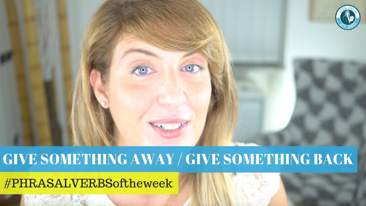 Give something away / Give something back: Phrasal Verb - YouTube
