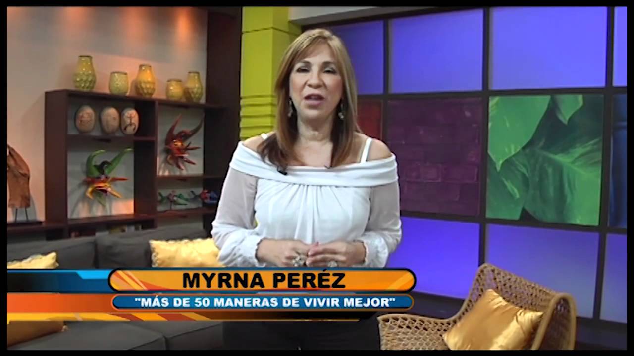 Más de 50 maneras de vivir mejor! con Myrna Pérez - YouTube
