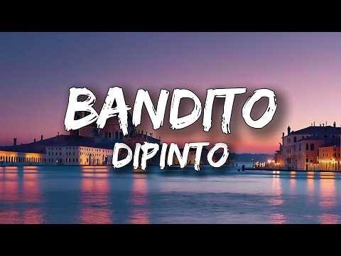 Dipinto - Bandito (Testo/Lyrics)