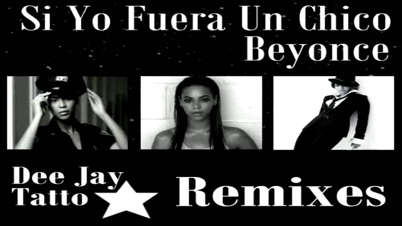 Beyonce - Si yo Fuera Un Chico (Dee Jay Tatto Club Mix) - YouTube