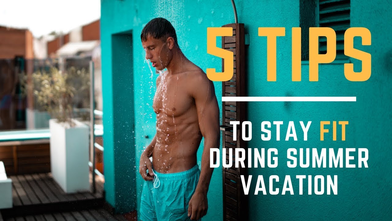 5 TIPS To Stay FIT During Summer Vacation - YouTube