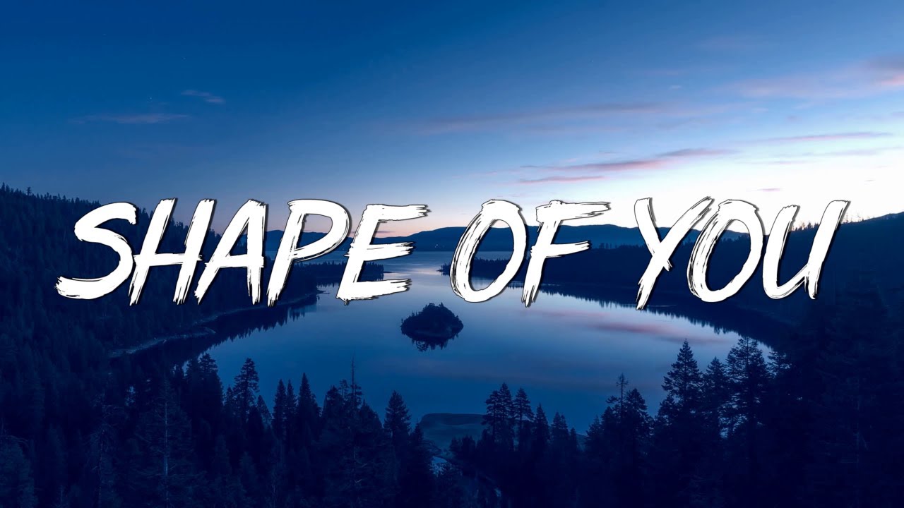 Ed Sheeran - Shape Of You (Lyrics) - I’m In Love In The Shape Of You ...