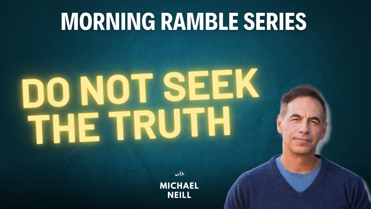 Do NOT Seek the Truth - Morning Ramble #60 with Michael Neill - YouTube