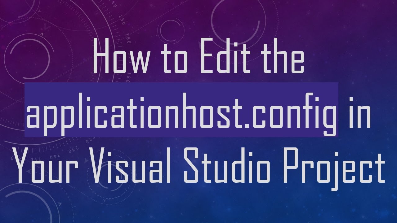 How to Edit the applicationhost.config in Your Visual Studio Project ...