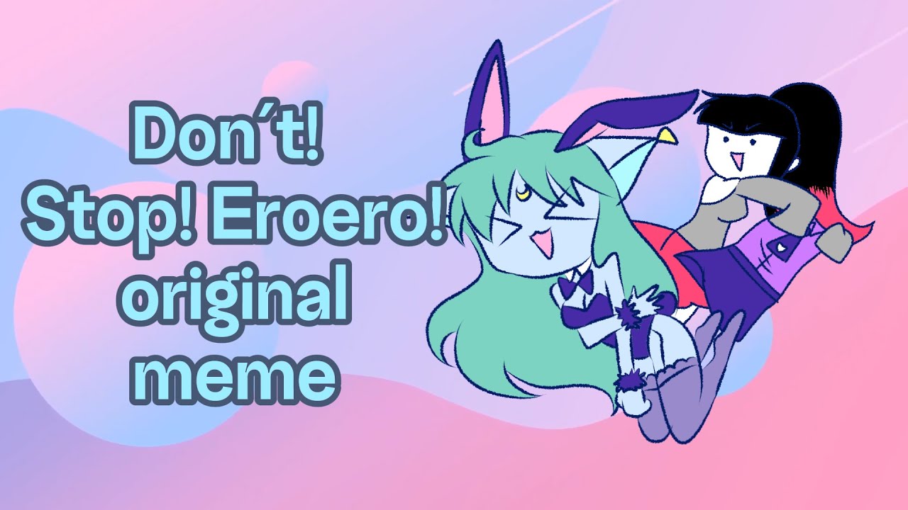 Don´t! Stop! Eroero! - original animation meme (gift for @M3lw) - YouTube