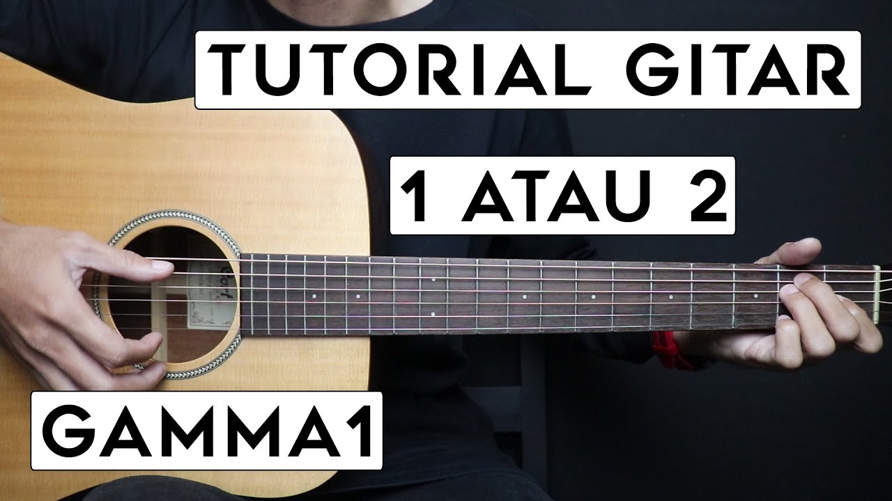 (TUTORIAL GITAR) 1 ATAU 2 - GAMMA1 | Lengkap Dan Mudah - YouTube