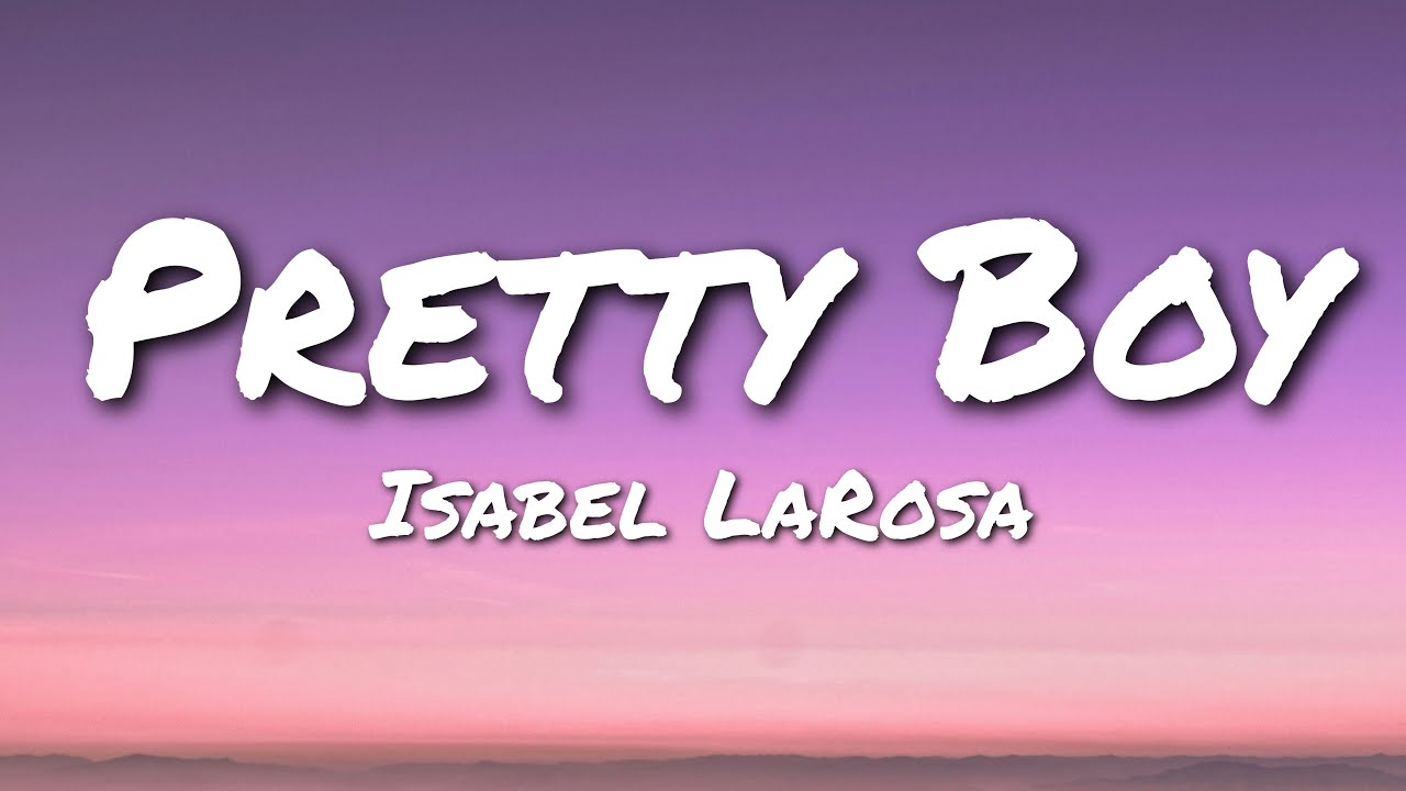 Isabel LaRosa - Pretty Boy (Lyrics) - YouTube