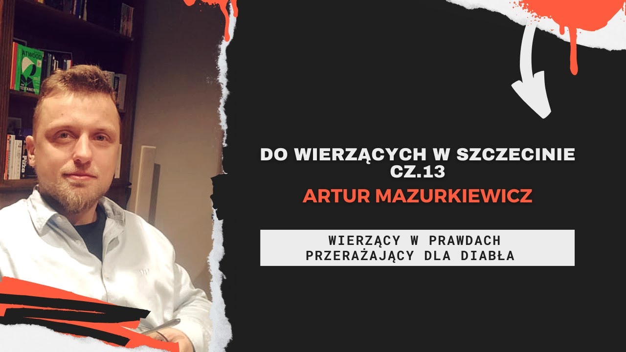 Artur Mazurkiewicz: Wierzący w prawdach przerażający dla diabła | Do ...