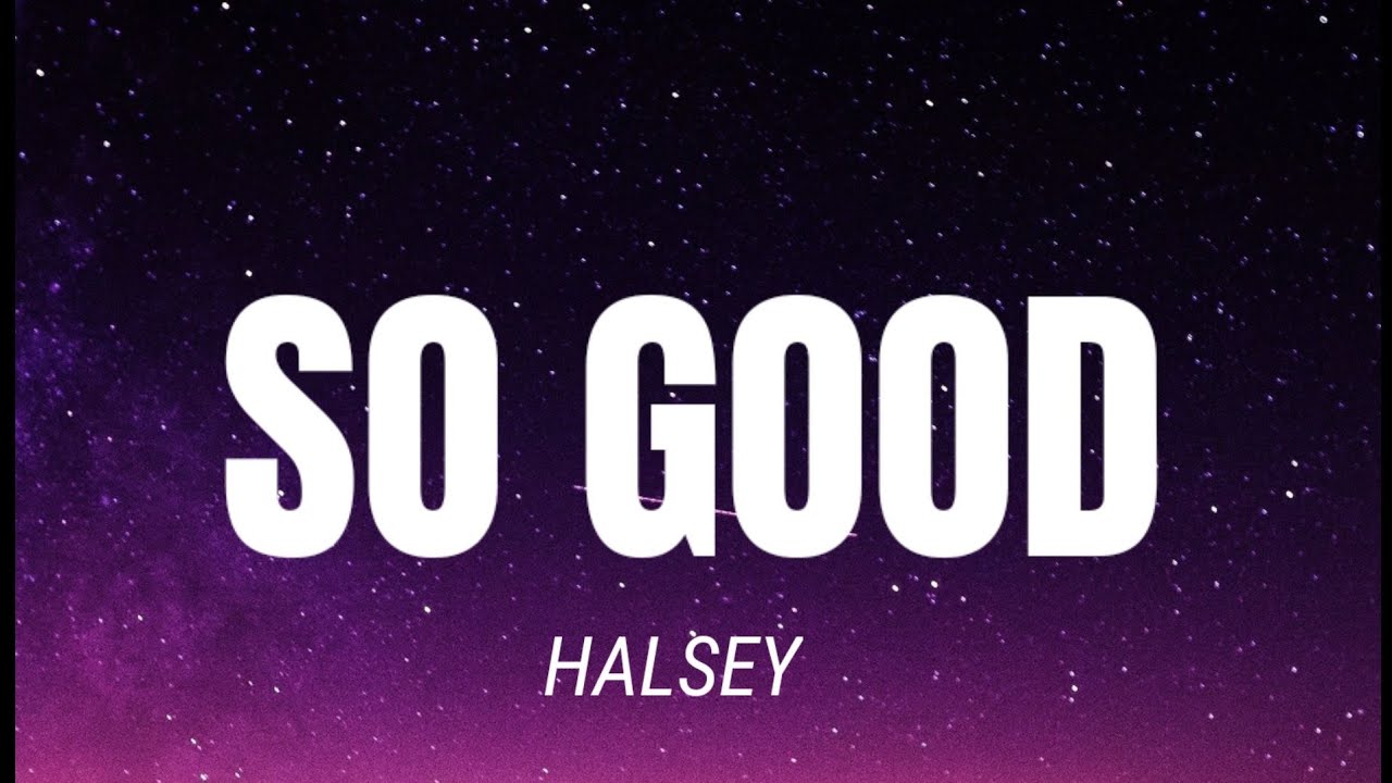 HALSEY - SO GOOD ( LYRICS ) - YouTube