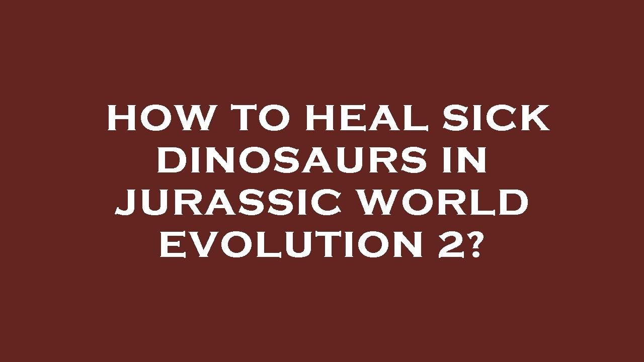 How to heal sick dinosaurs in jurassic world evolution 2? - YouTube