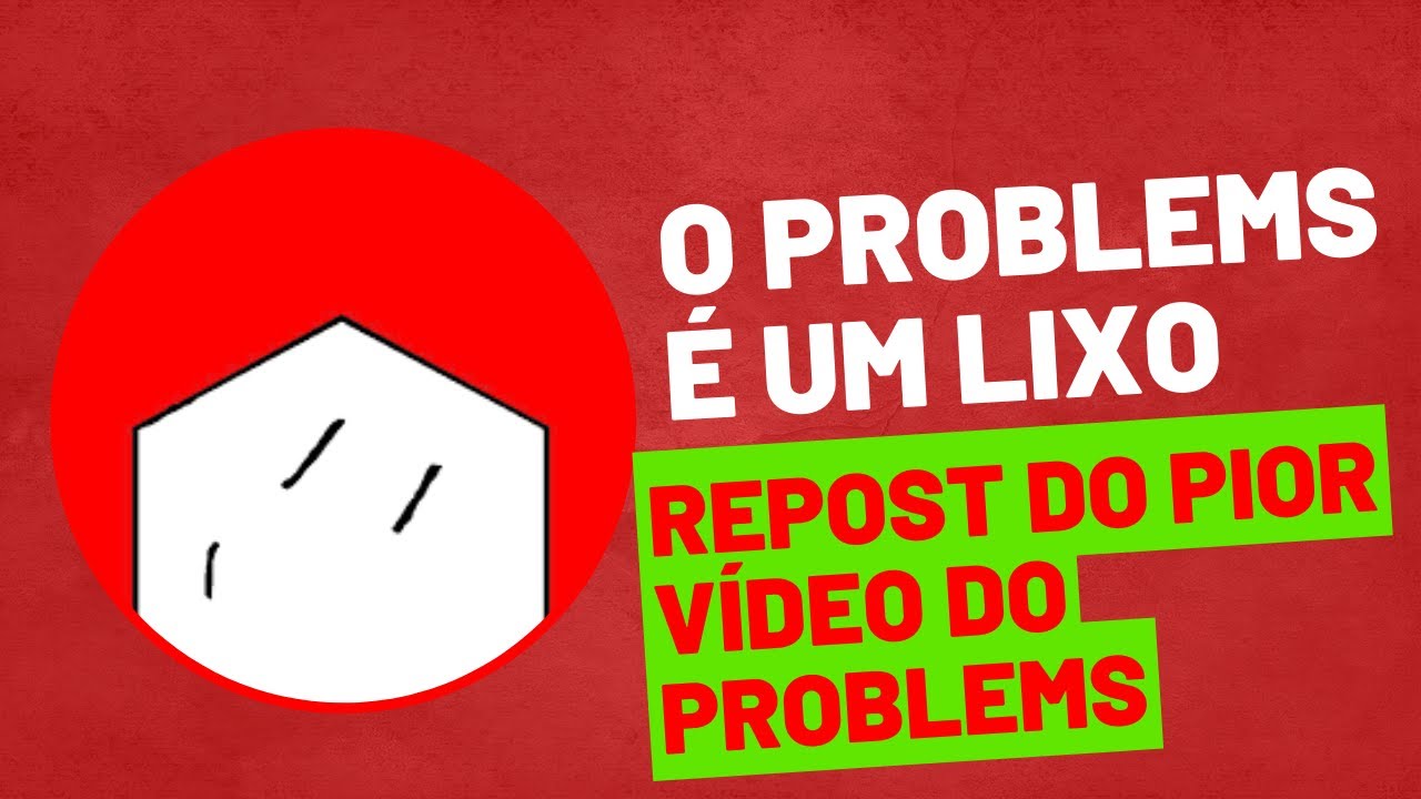 pior video do problems lixoooo - YouTube