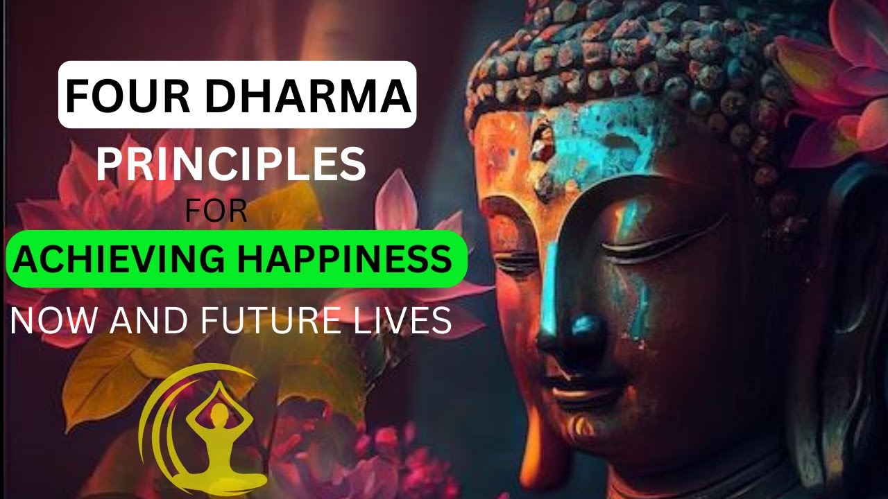 Four Dharma Principles for Achieving Happiness Now and Future Lives ...