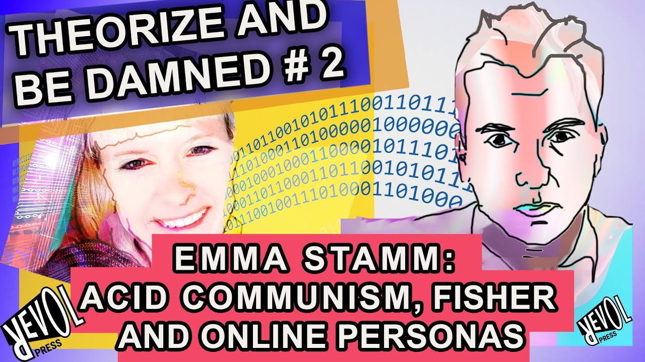 Mark Fisher, Acid Communism & Online Culture w/Emma Stamm (Theorize and ...