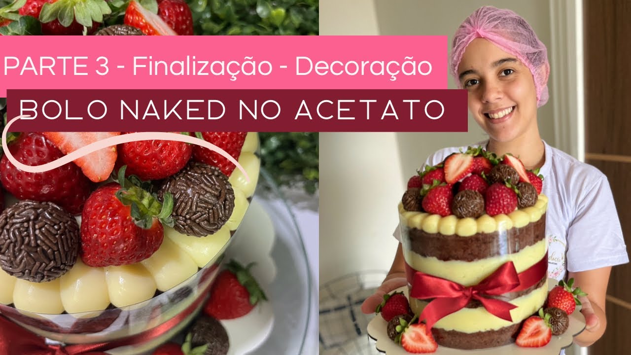 PARTE 3 - DECORAÇÃO E FINALIZAÇÃO / PASSO A PASSO BOLO NAKED NO ACETATO ...