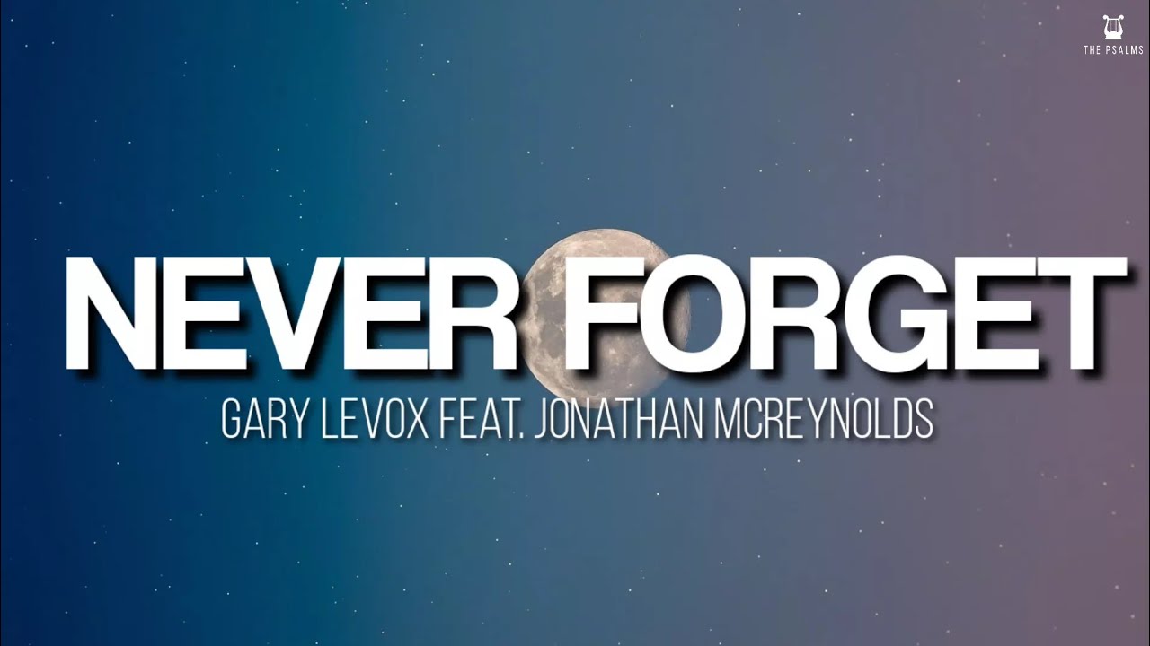 Never Forget - Gary LeVox ft. Jonathan McReynolds (Lyrics Video) - YouTube