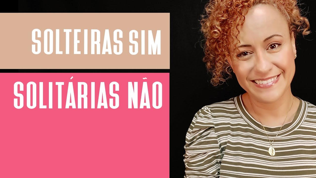 Solteiras SIM solitárias NÃO! | Fala Santidade - YouTube
