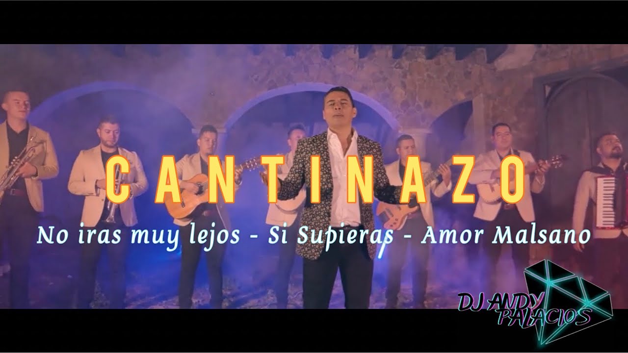 Cantinazo: No irás muy lejos - Si supieras - Amor Malsano ( Dj Andy ...